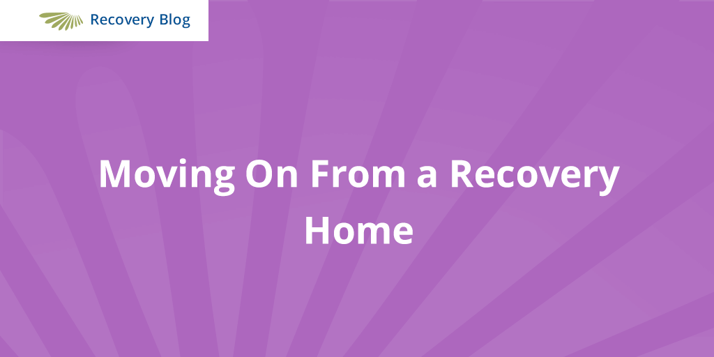 Moving On From a Recovery Home - Aquila Recovery Clinic