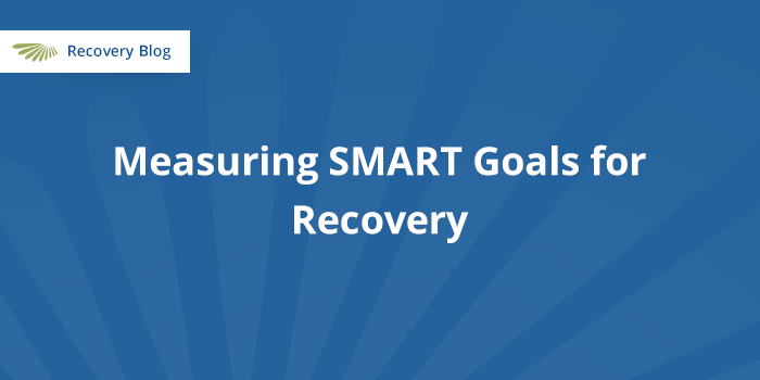 Measuring SMART Goals for Recovery - Aquila Recovery Clinic