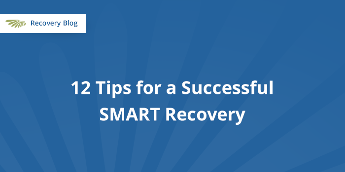12 Tips For A Successful SMART Recovery - Aquila Recovery Clinic